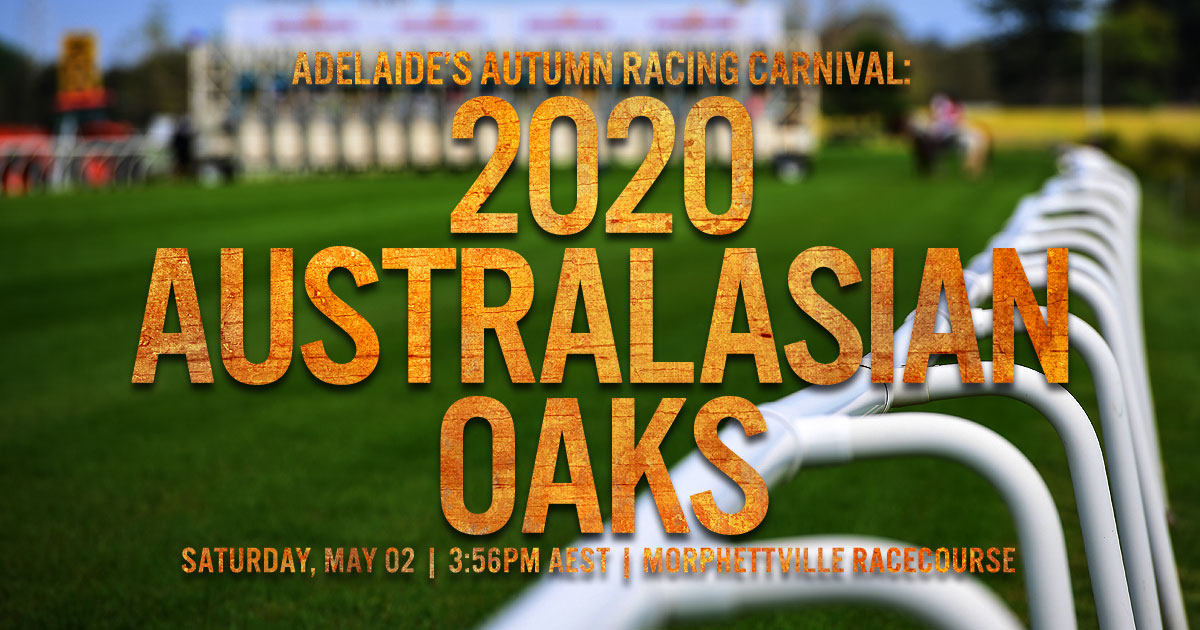 Adelaide's Autumn Racing Carnival: 2020 Australasian Oaks